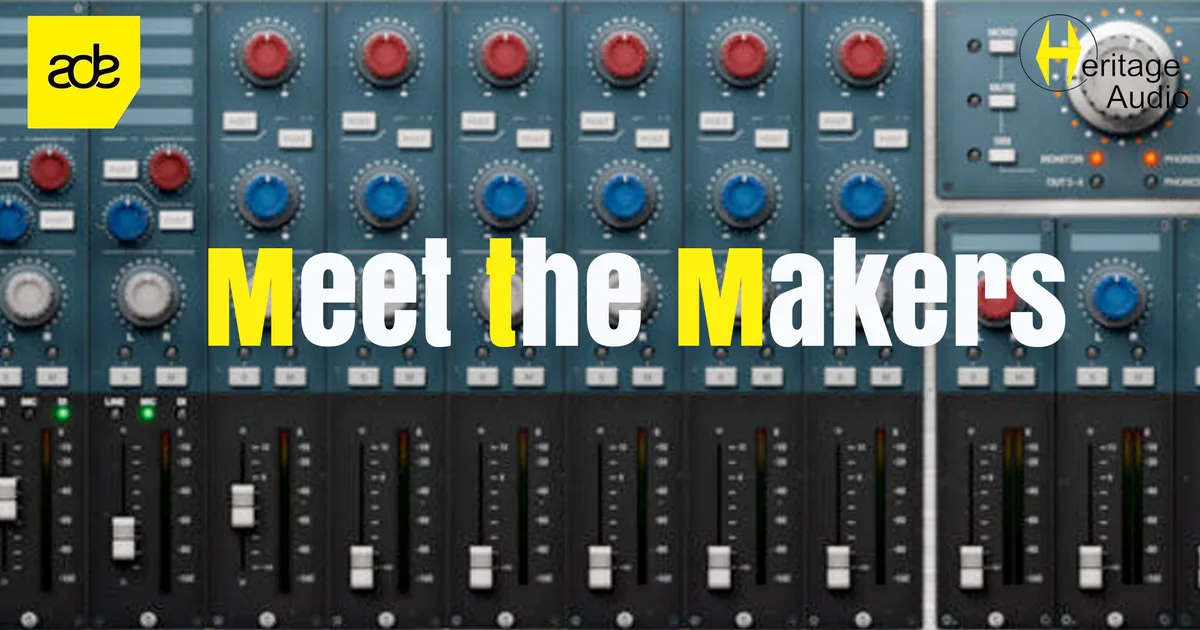Meet the Makers x Heritage Audio | Friends x 750 — ADE